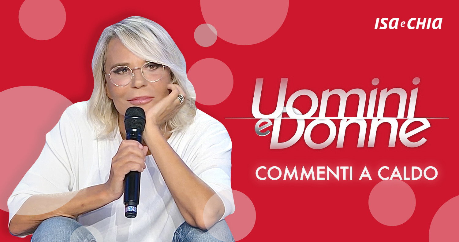 Uomini e Donne: commenti a caldo (29/05/2026) | Isa e Chia
